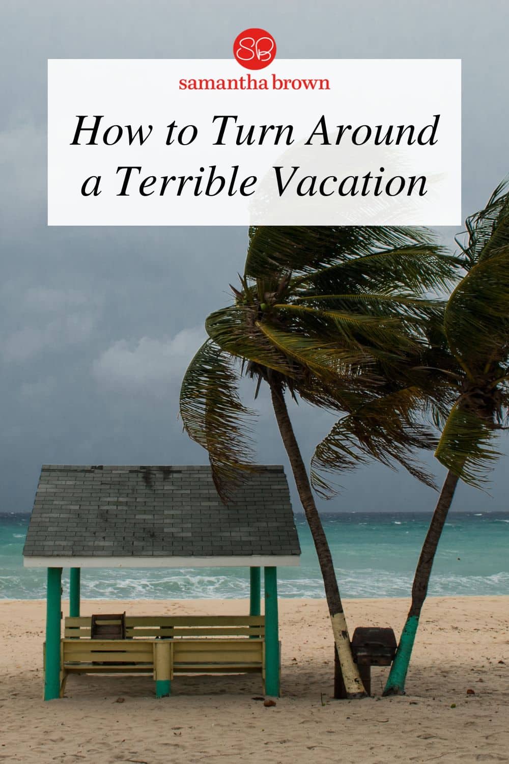 How to Turn Around a Terrible Vacation - Samantha Brown's Places to Love