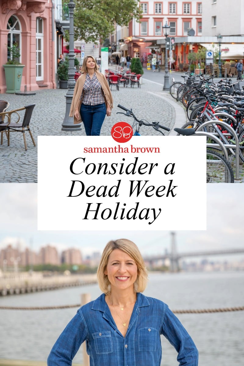 Why You Should Consider Traveling During a Dead Week - Samantha Brown's ...